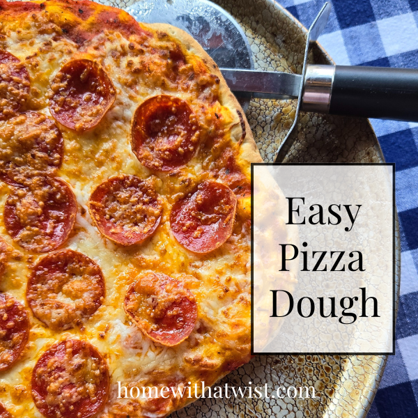 My Favorite Pizza Dough Recipe | Home with a Twist